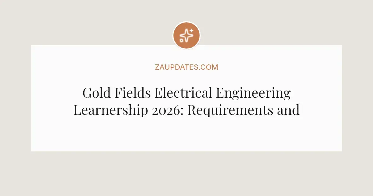 Gold Fields Electrical Engineering Learnership 2026: Requirements and ...