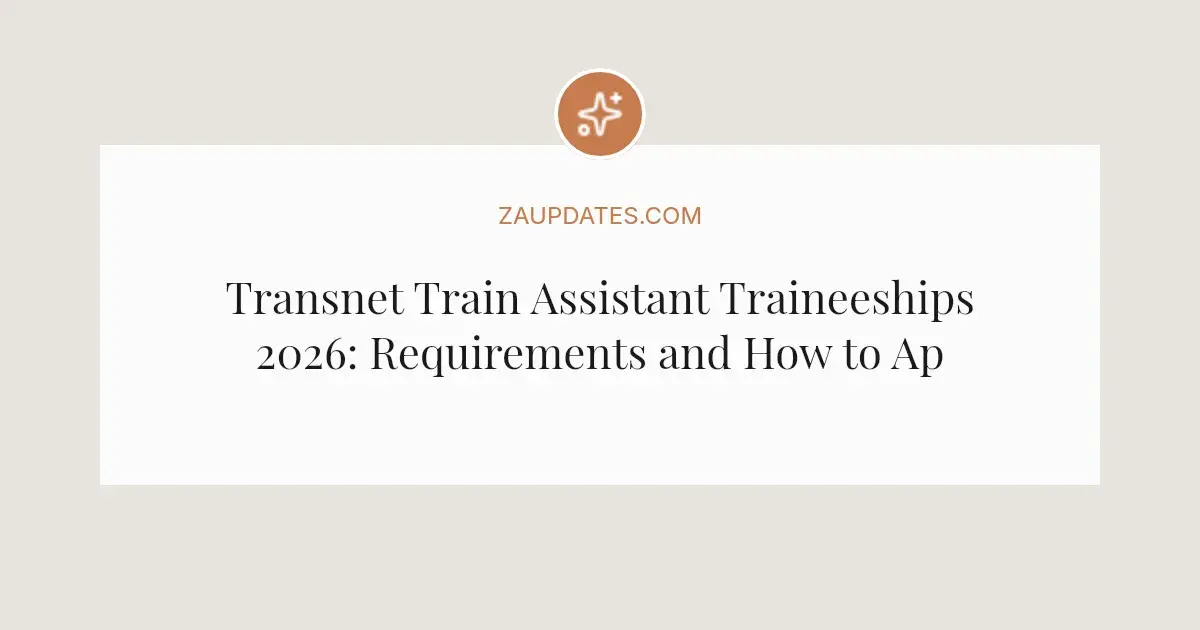 Transnet Train Assistant Traineeships 2026: Requirements and How to ...